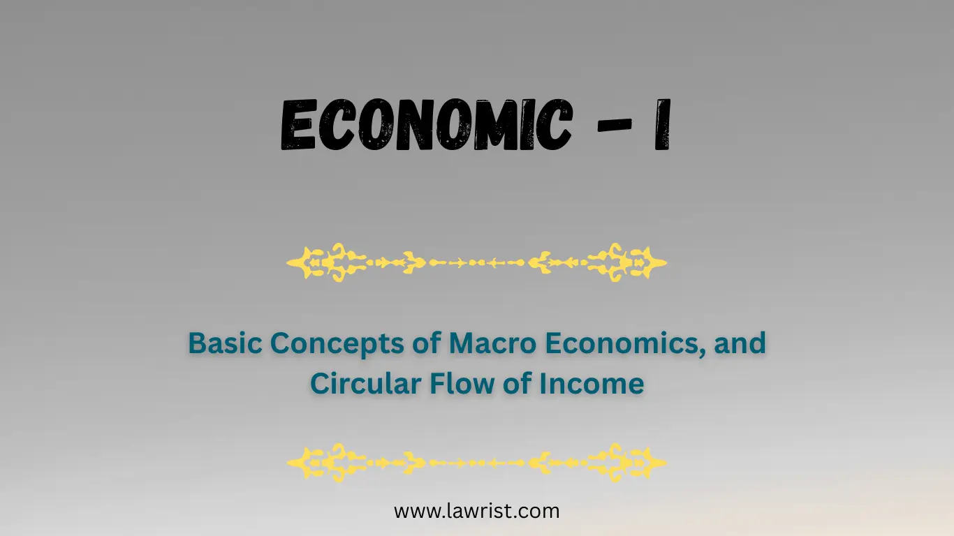 Basic Concepts of Macro Economics, and Circular Flow of Income